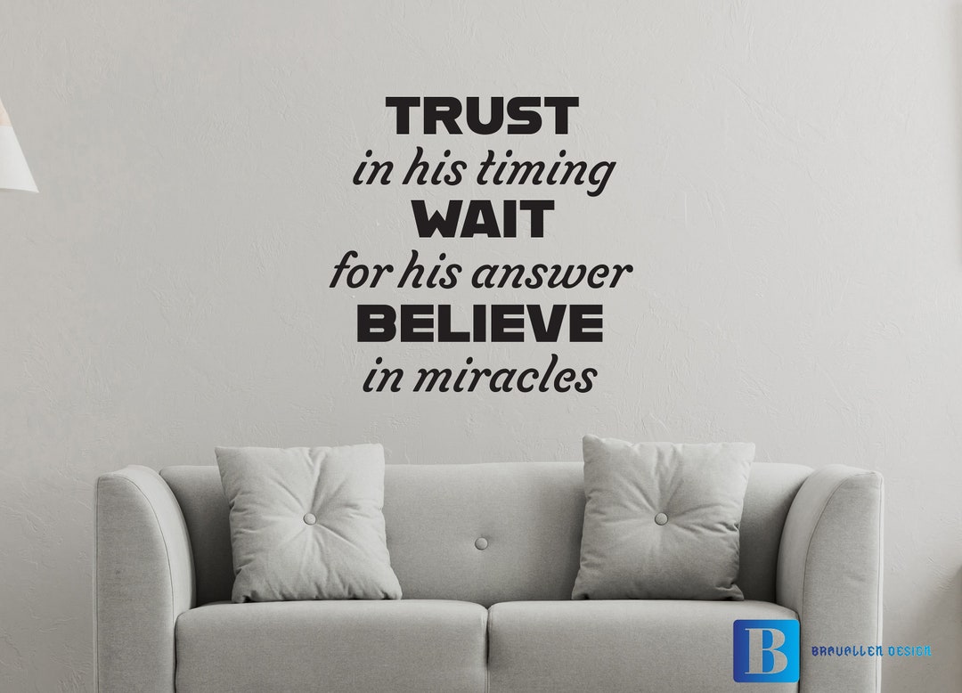 Trust in His Timing, Wait for His Answer, Believe in Miracles ...