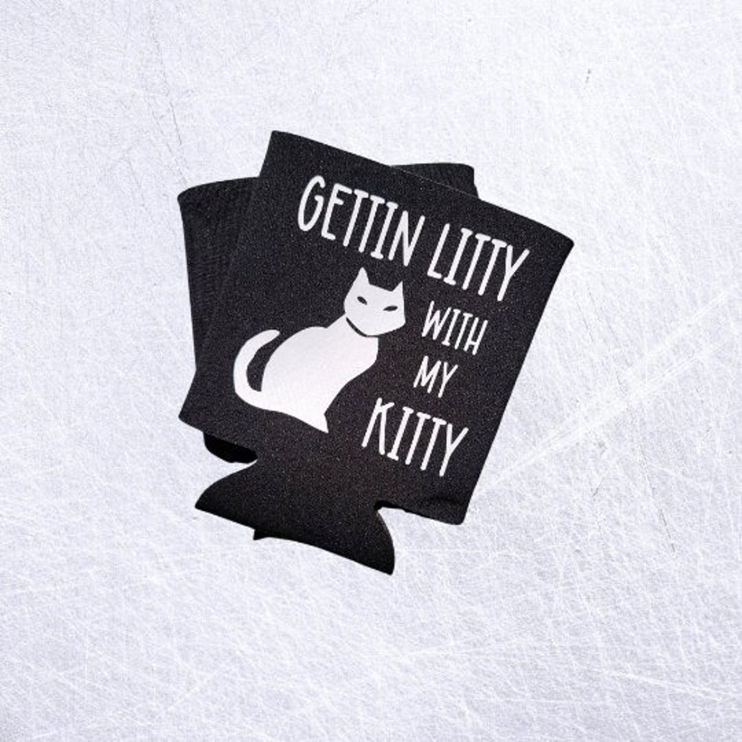 Kitty Can Cooler-neoprene or Foam- Gettin Litty With My Kitty- Beer ...