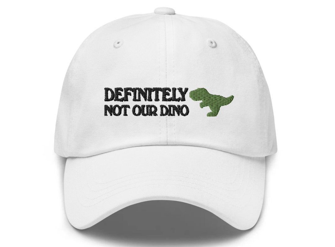 Definitely Not Our Dino Embroidered Hat dad Hat Style Over 30 Colors ...