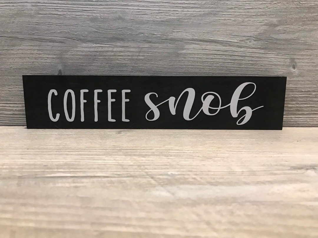 Coffee Snob Sign, Coffee Lovers Sign, Coffee Sign, Coffee Bar Sign ...