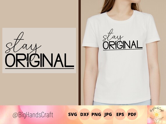 Stay Original Svg Statement T-shirt Cut File Be Original - Etsy