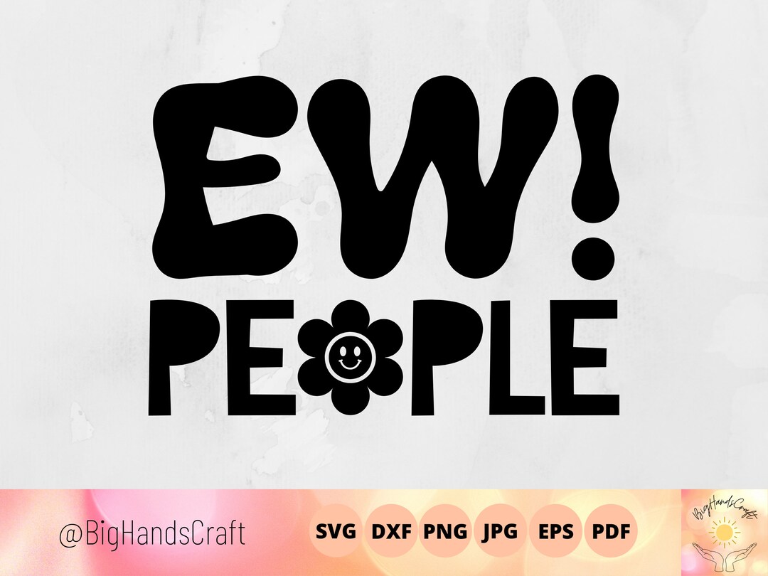 EW! People Svg, Introvert Hippie Cut File, Anti Social Svg, Sarcasm Svg ...