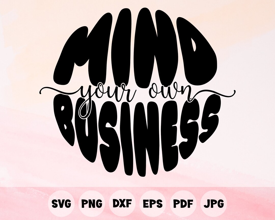 Mind Your Own Business Svg, Funny Statement Quote Cut File, Totebag ...