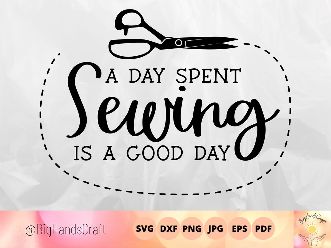 A Day Spent Sewing is a Good Day Svg, Sewing Machine Svg, Seamstress ...