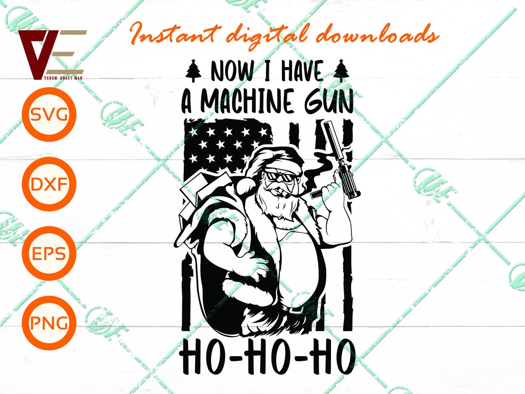 Now I Have A Machine Gun Svg, Funny Xmas Svg, Santa Got A Gun Svg Files ...
