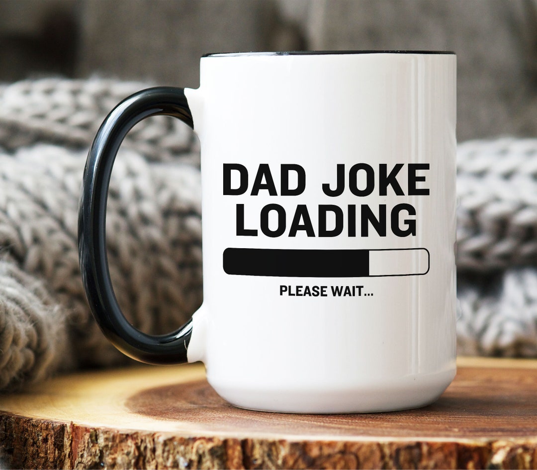 Dad Joke Mug, Funny Fathers Day Gift, Dad Joke Loading Please Wait, Dad ...