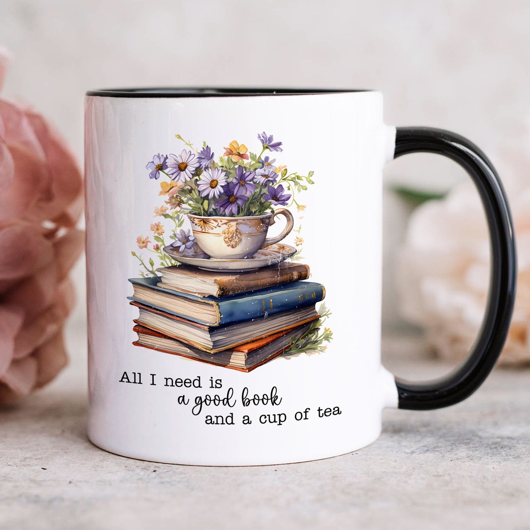 Gift for Book and Tea Lover, All I Need is a Good Book and a Cup of Tea ...