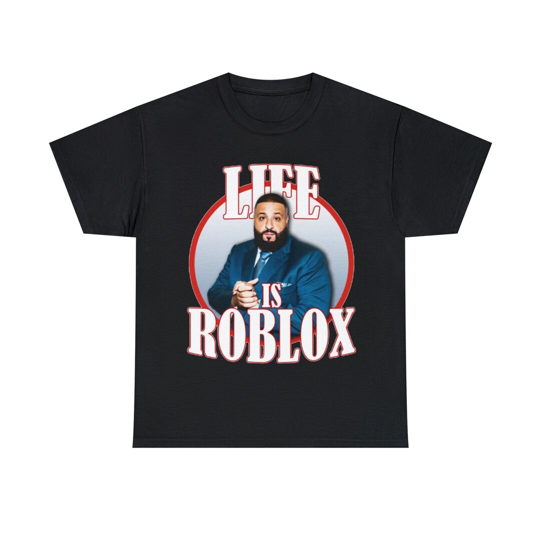 Life is Roblox Dj Khaled Funny Meme Joke Tshirt Dj Khaled - Etsy