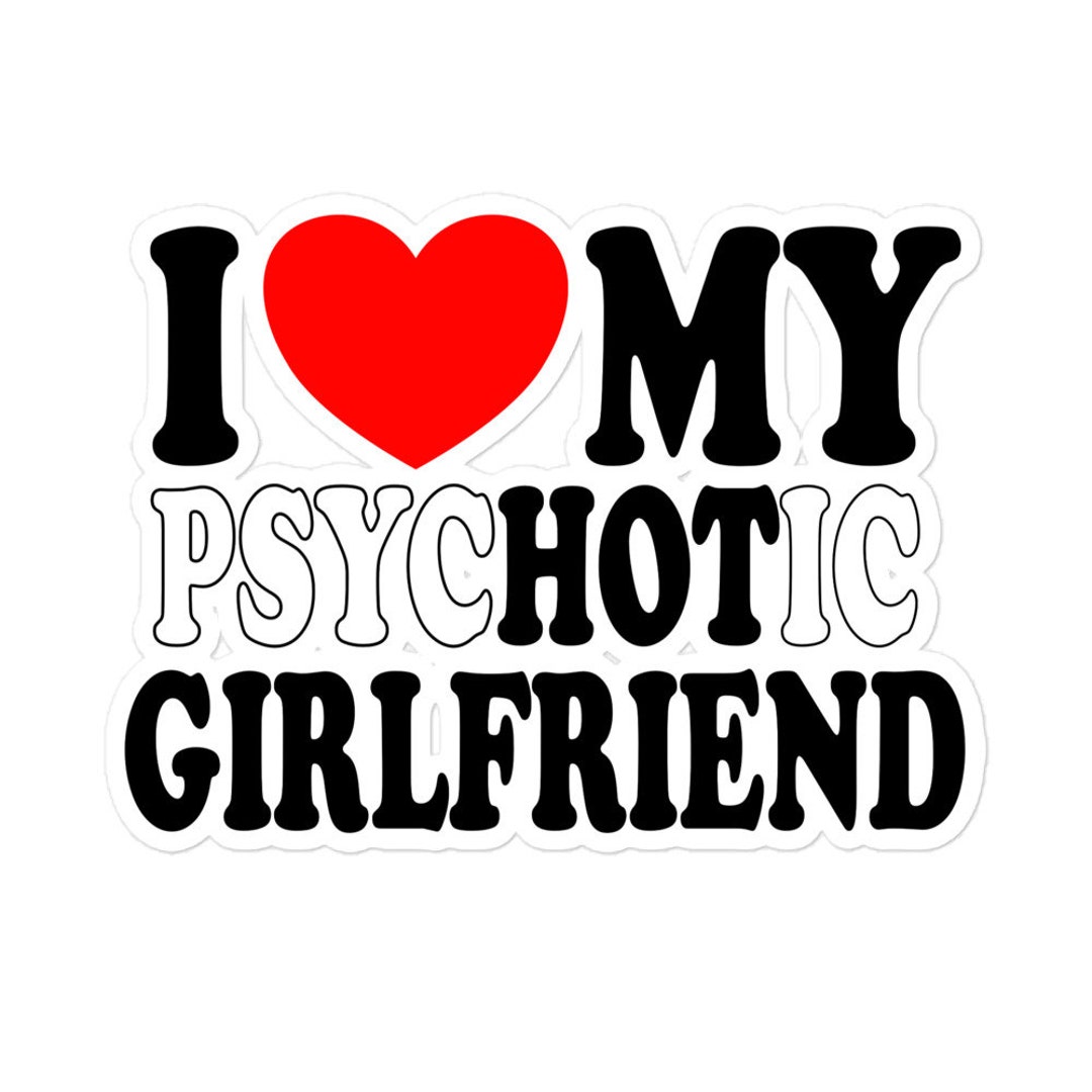 I Love My Psychotic Girlfriend Cute Funny Relationship Status & Life ...