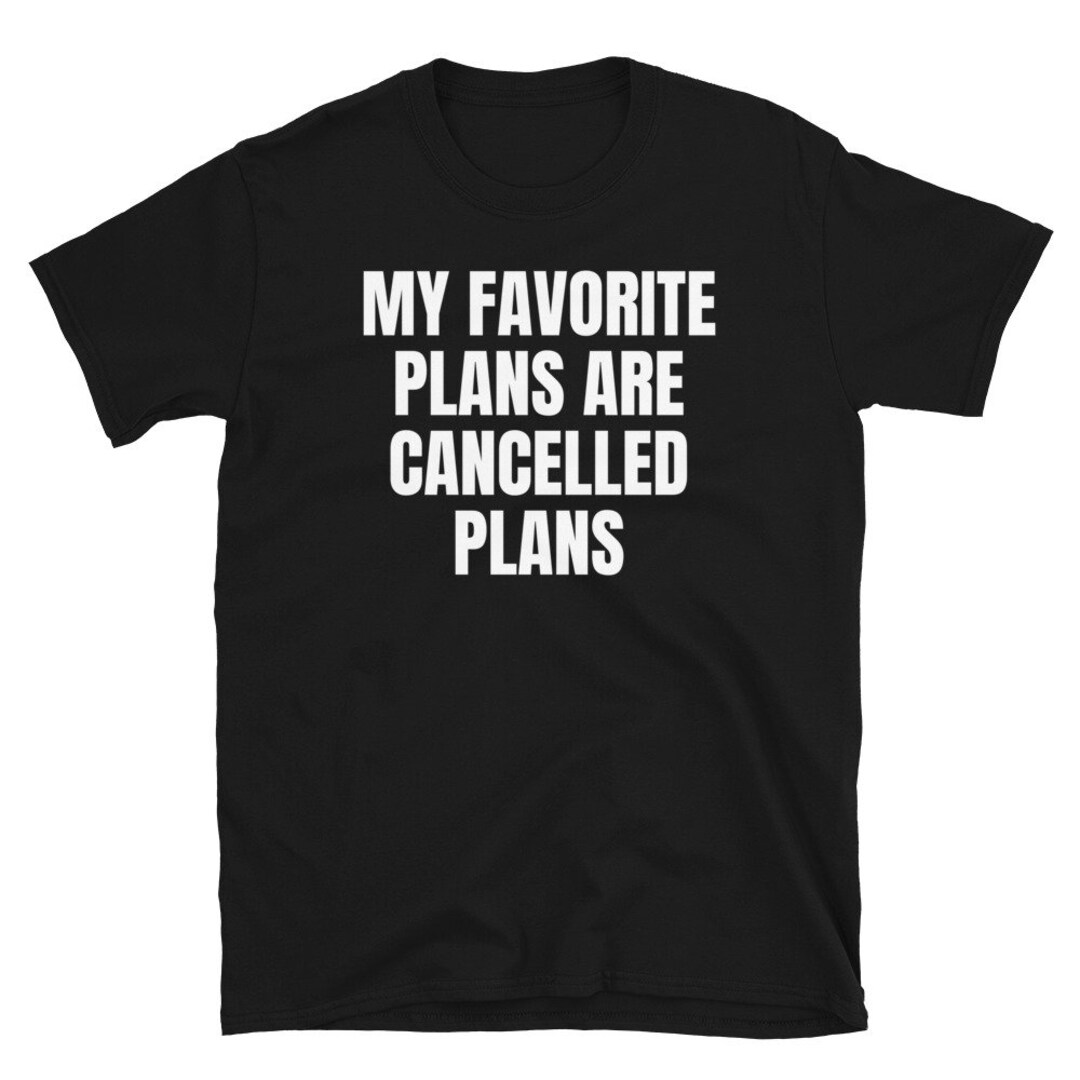 My Favorite Plans Are Cancelled Plans Funny Sarcastic Party Pooper Anti ...