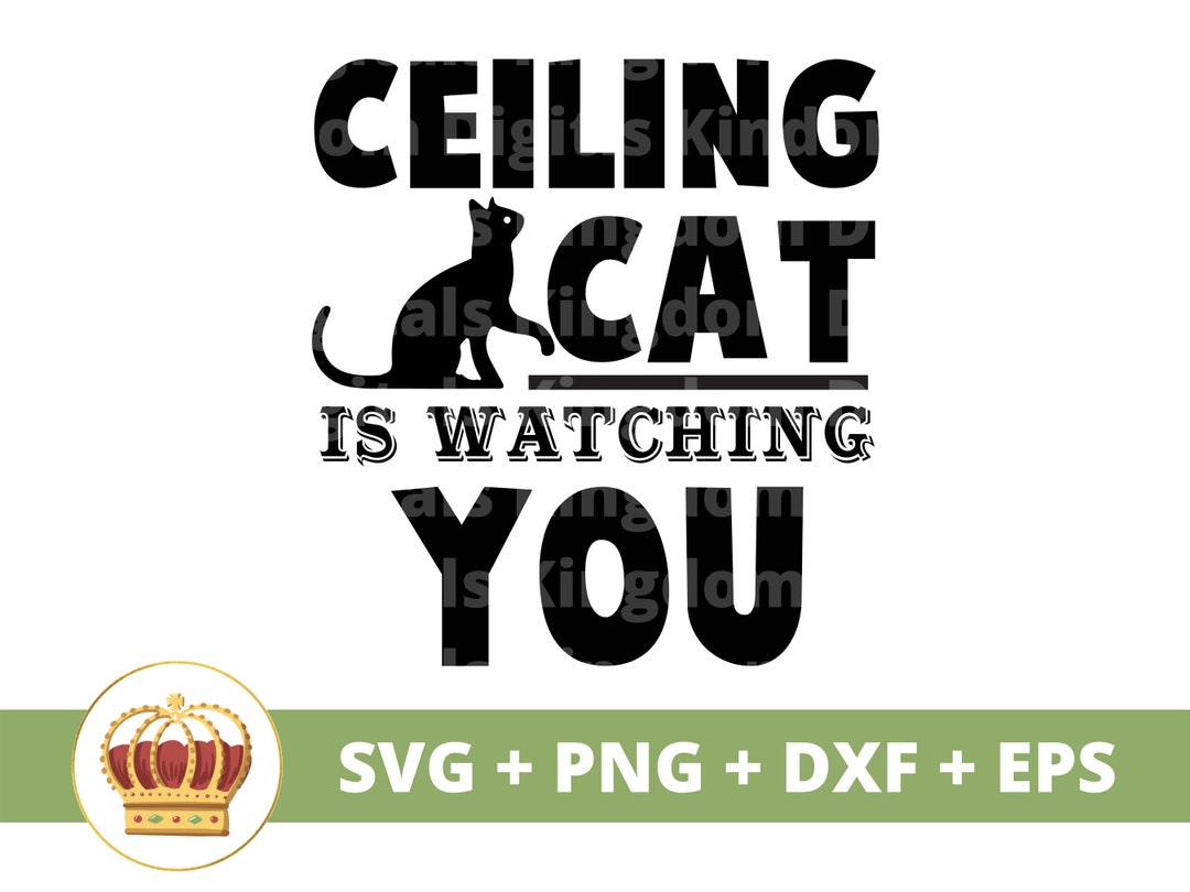 Ceiling Cat is Watching You SVG | Kitty Lover PNG Sassy Crazy Cat Mom ...