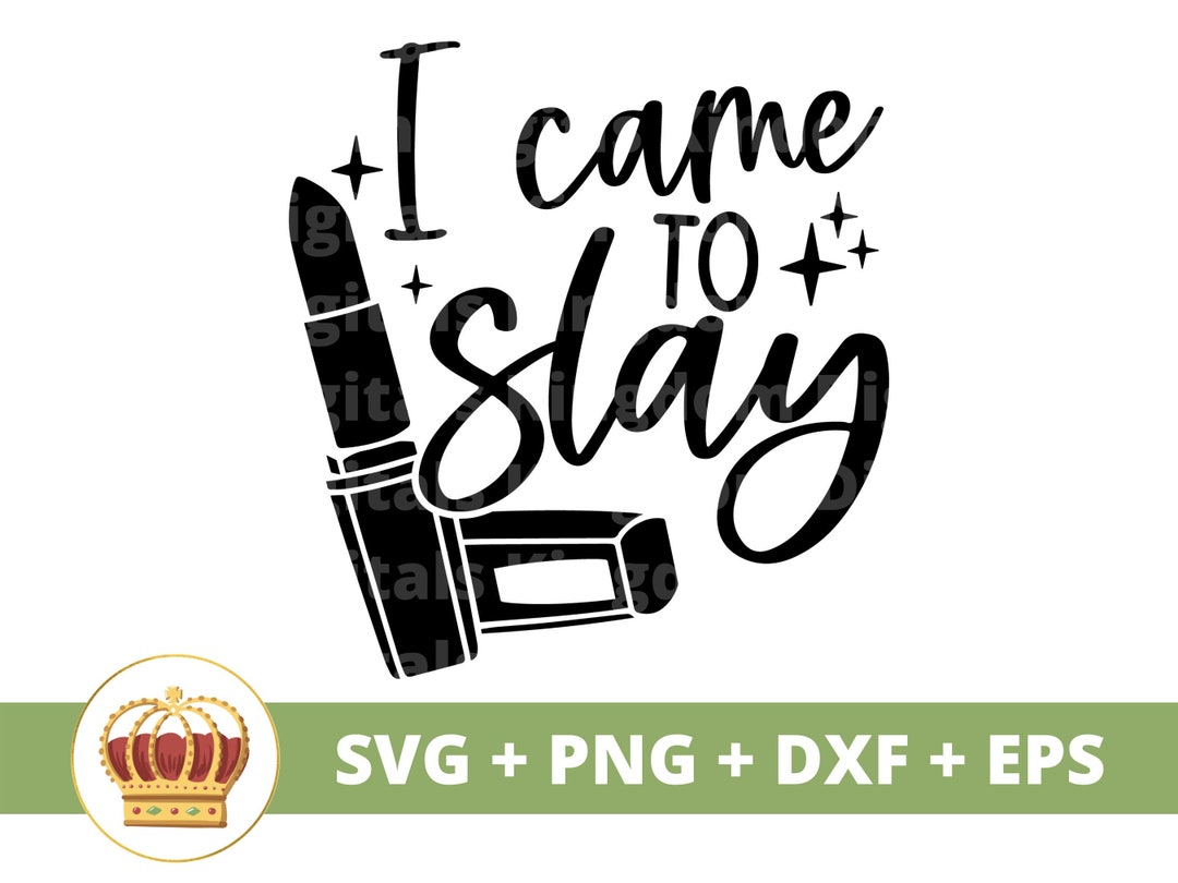 I Came to Slay SVG | Yas Queen PNG, Sassy Gay Lipstick Crown Motivation ...