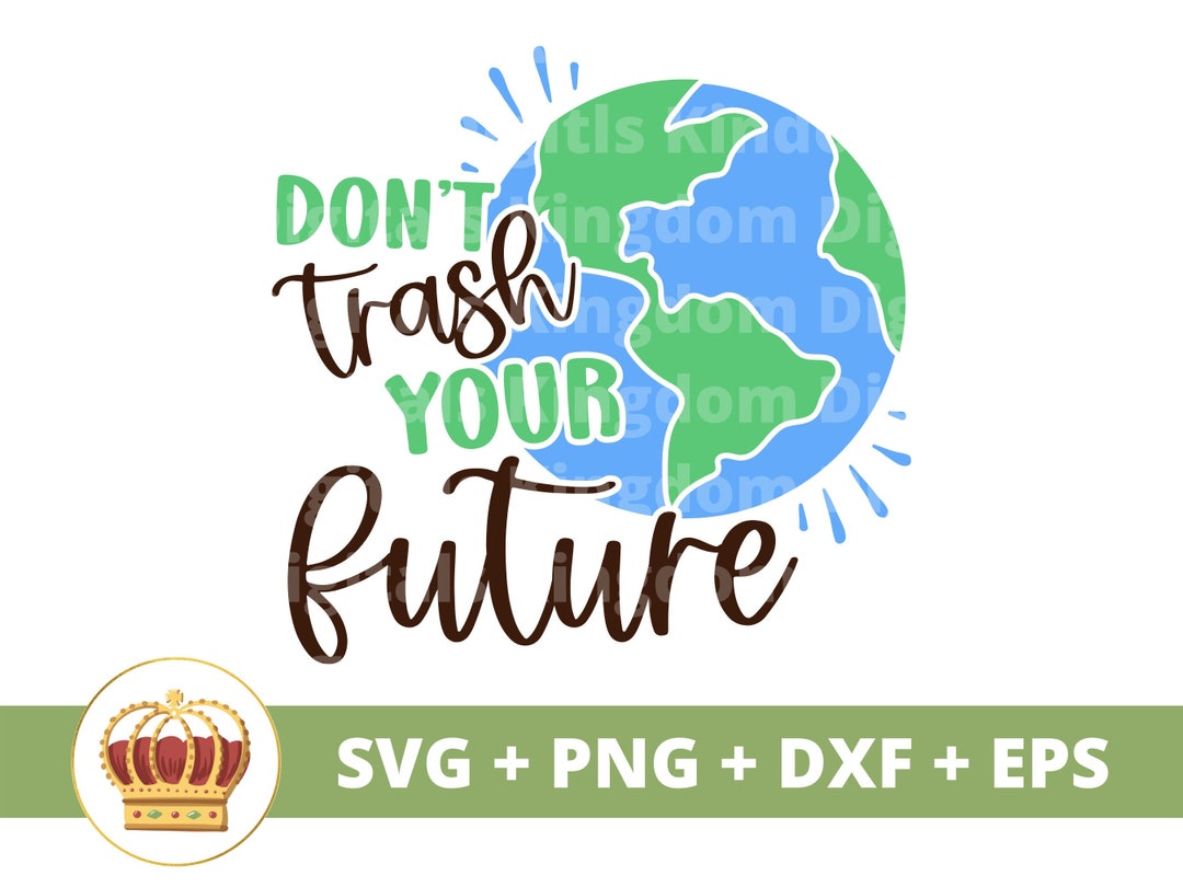 Dont Trash Your Future SVG | Earth Day, Recycling, Vegan, Nature ...