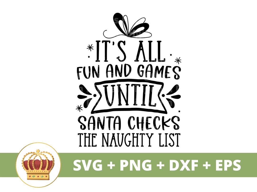Its All Fun And Games Until Santa Checks The Naughty List Svg Etsy