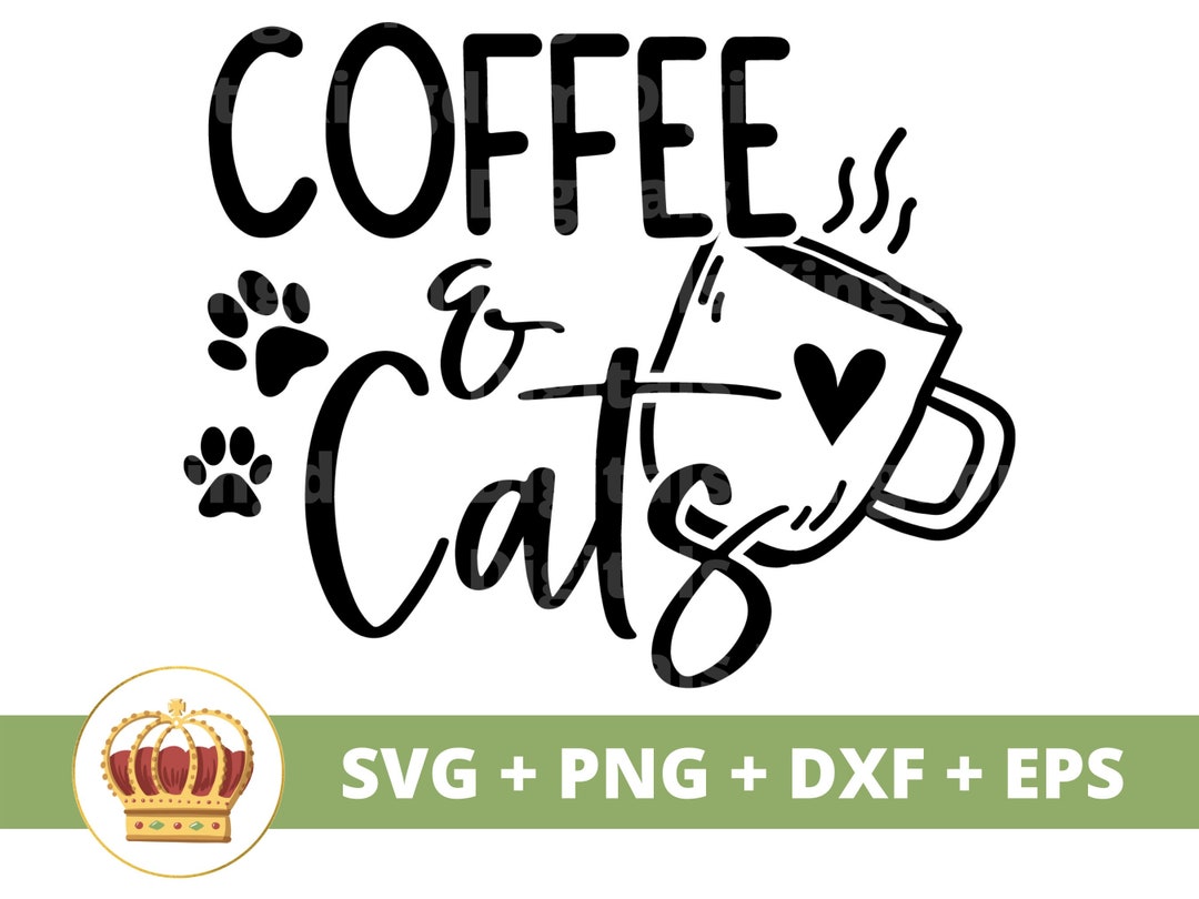 Cats and Coffee SVG | Cat Lover Png, Pet Owner, Cute Kitten, Kitty ...
