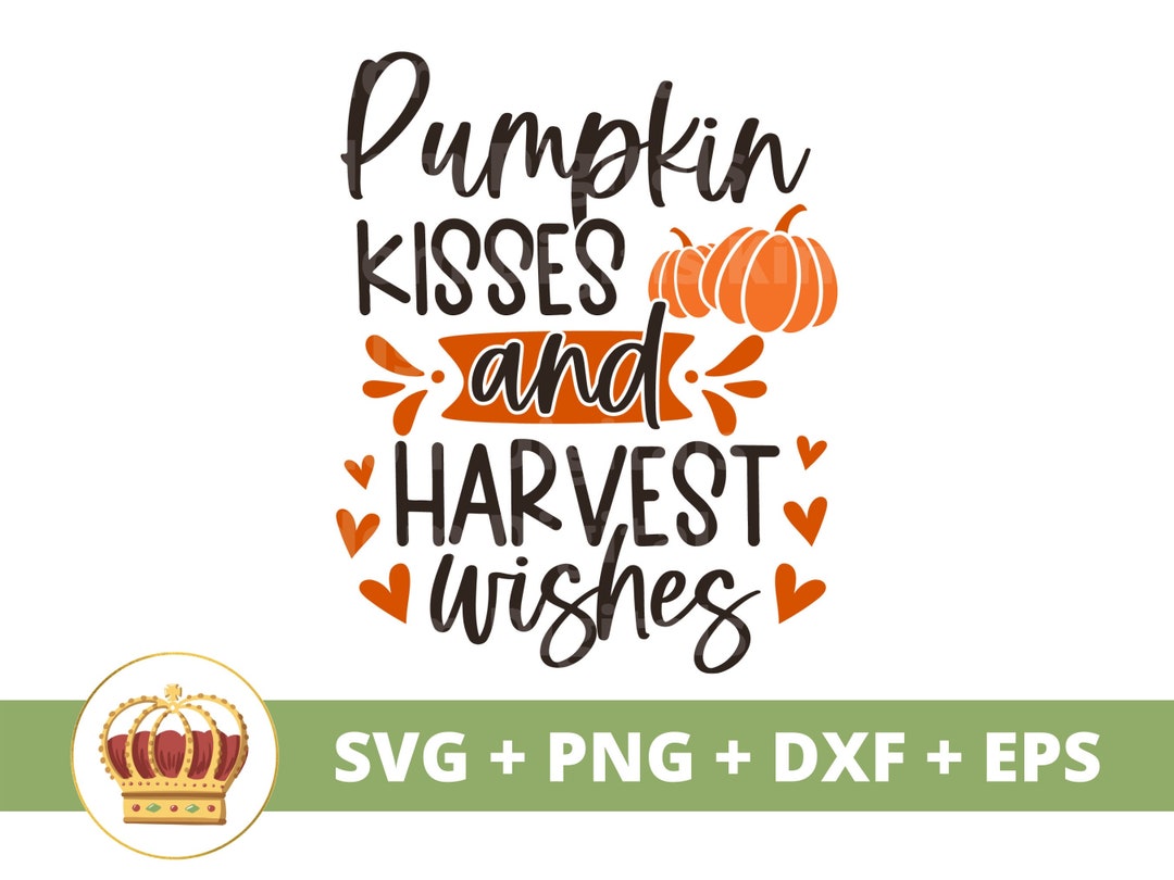 Pumpkin Kisses & Harvest Wishes SVG | Fall Lovers SVG, Thanksgiving Svg ...
