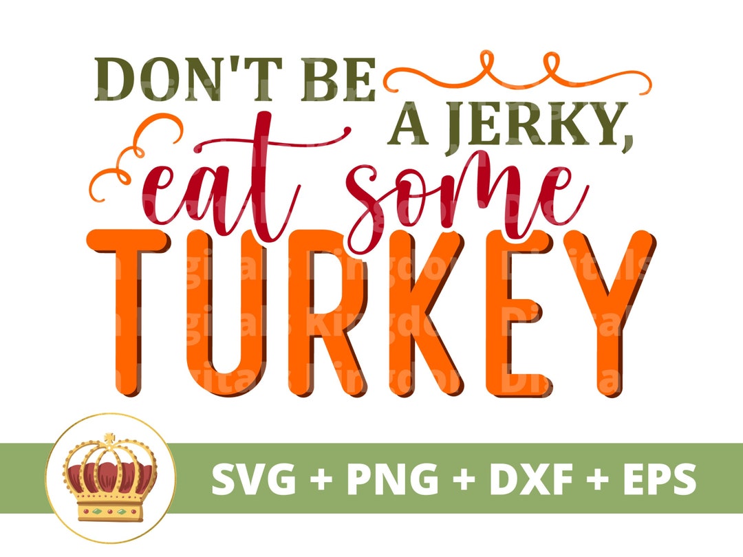 Don't Be a Jerky, Eat Some Turkey SVG | First Thanksgiving Svg Funny ...