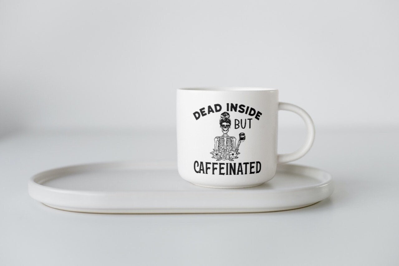 Dead Inside but Caffeinated SVG | Funny Coffee Svg, Coffee Cup Mug ...