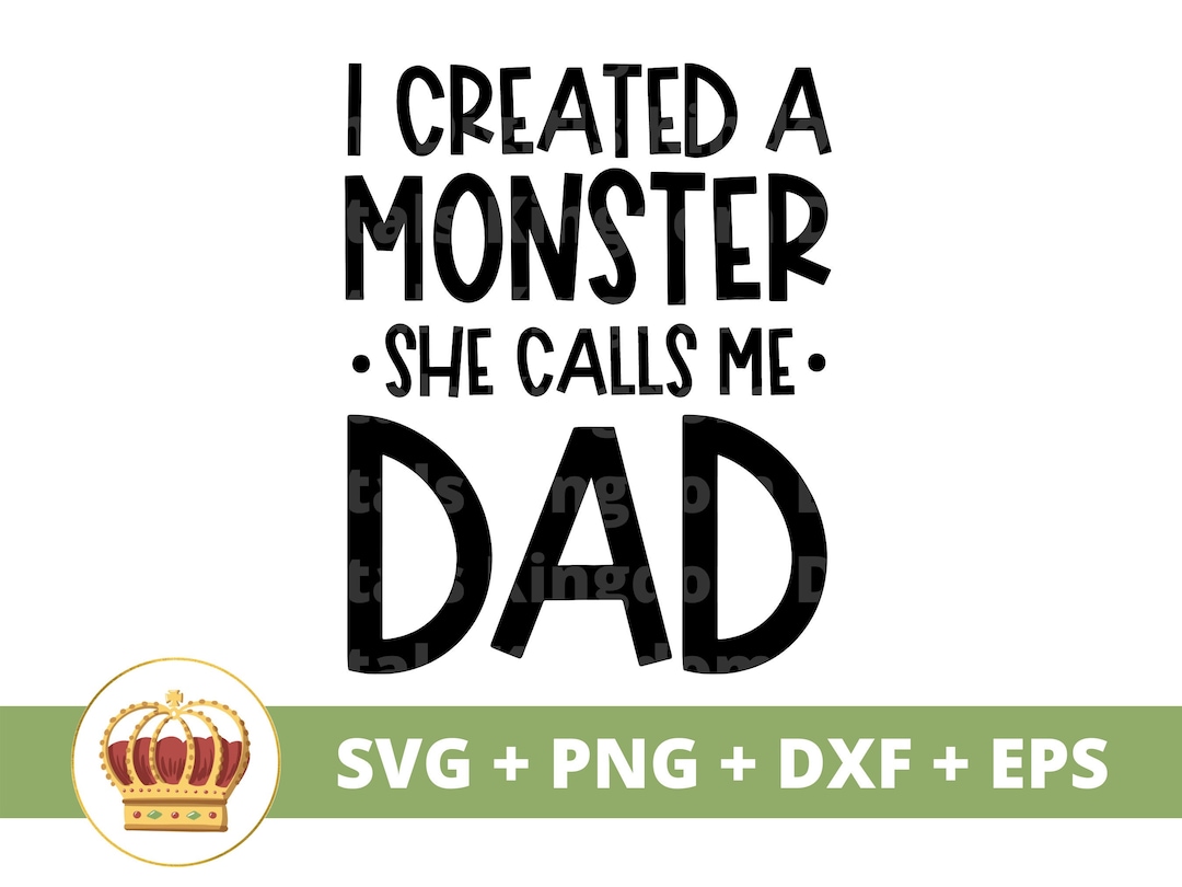 I Created a Monster She Calls Me Dad SVG | Happy Fathers Day Funny Papa ...