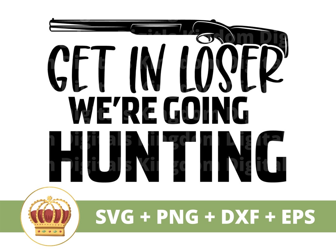 Get in Loser We're Going Hunting SVG | Deer Hunting SVG, Buck Antlers ...