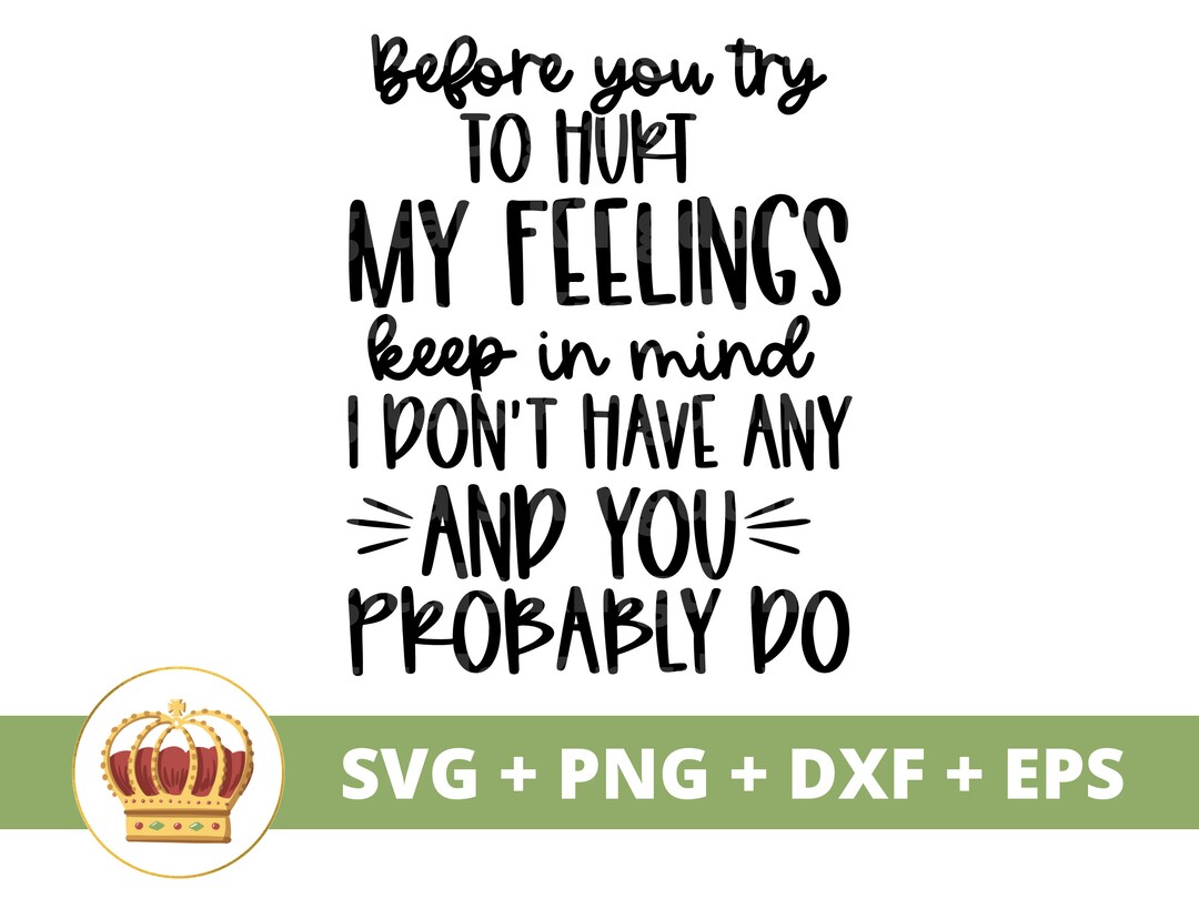 Before You Try to Hurt My Feelings SVG | Sassy Svg Princess Sarcastic ...