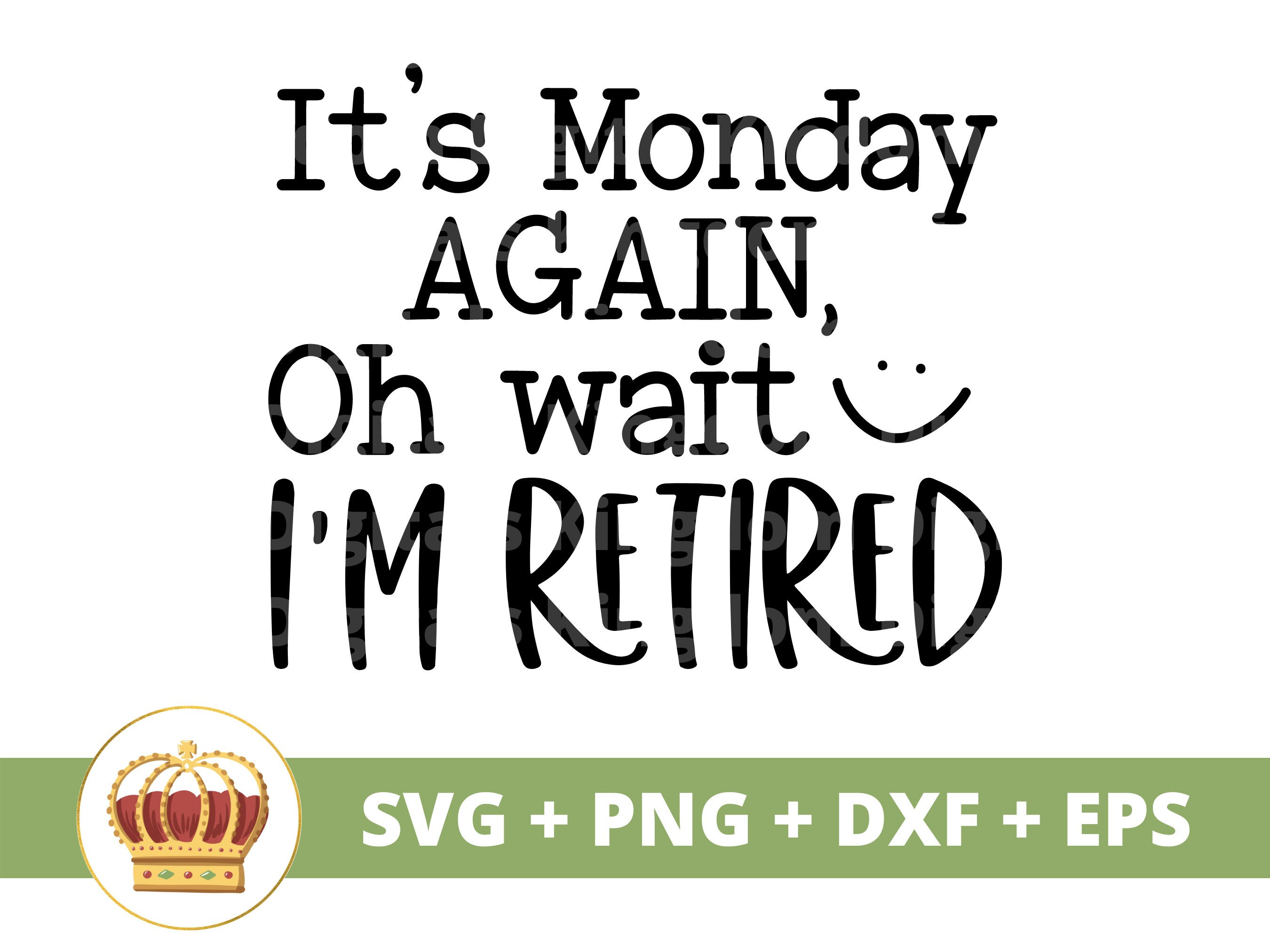 Its Monday Again Oh Wait Im Retired SVG Happy Retirement - Etsy
