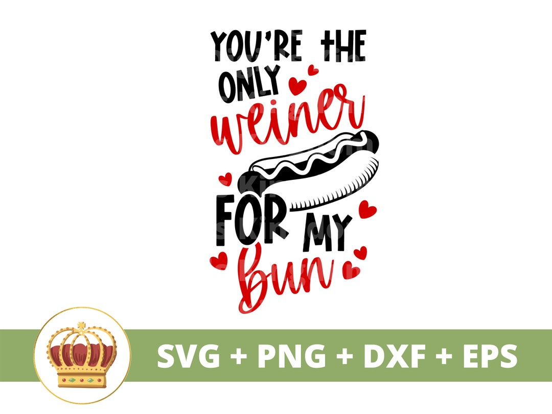 Youre the Only Weiner for My Bun SVG | Funny Valentine, Valentines Day ...