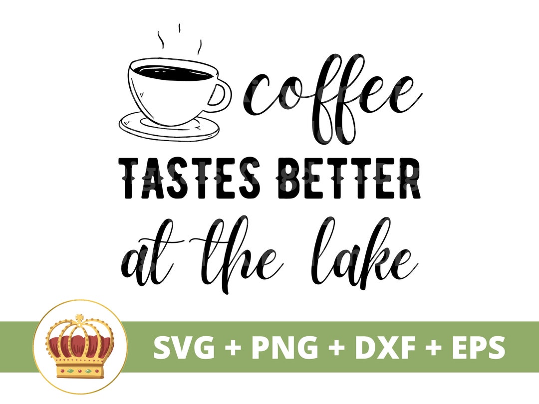 Coffee Tastes Better at the Lake SVG | Lake House Life Welcome Summer ...