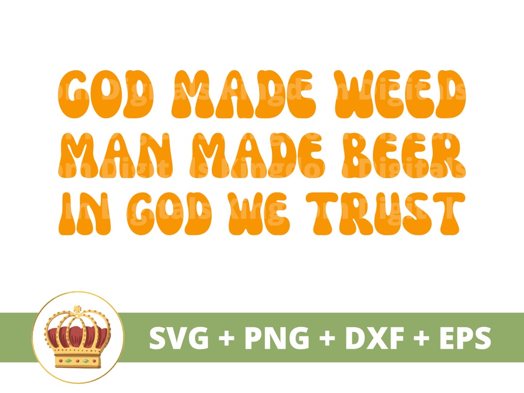 God Made Weed Man Made Beer in God We Trust SVG | Weed Svg Cannabis ...