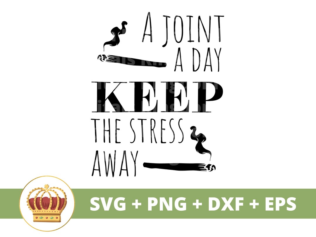 A Joint A Day Keeps the Stress Away SVG | Weed Svg Cannabis Leaf Stoner ...