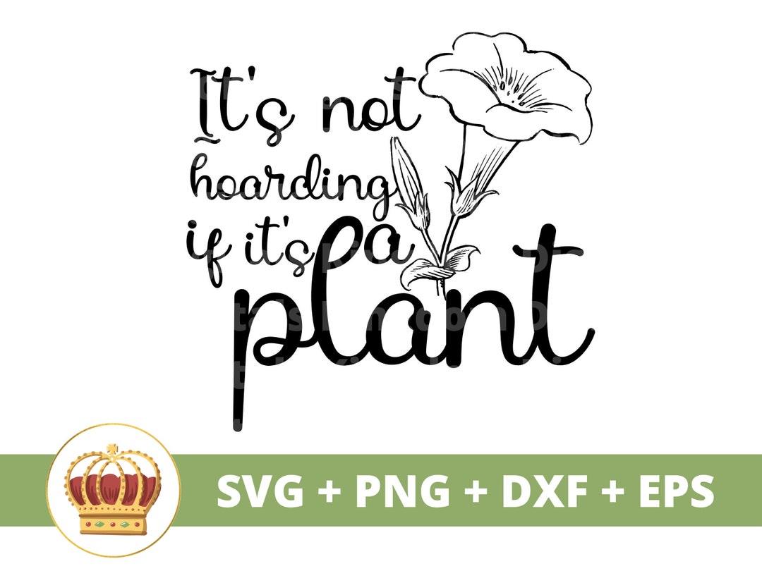 Its Not Hoarding If Its Plants SVG | Gardening Svg Garden Plant Mom ...