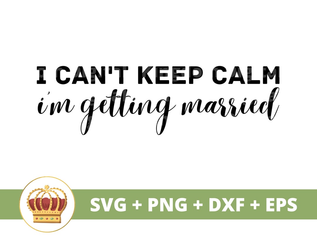 I Cant Keep Calm Im Getting Married SVG | Wedding Bridesmaid ...