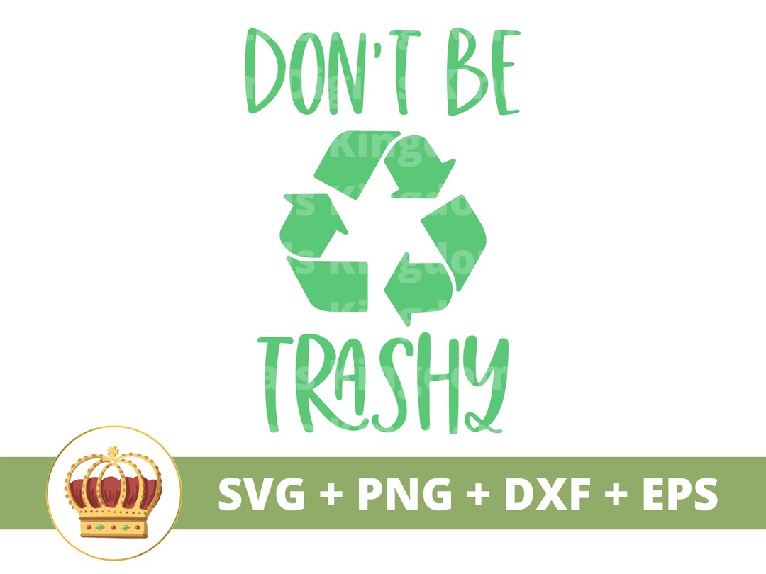 Dont Be Trashy SVG | Earth Day, Recycling, Vegan, Nature, Mother Earth ...