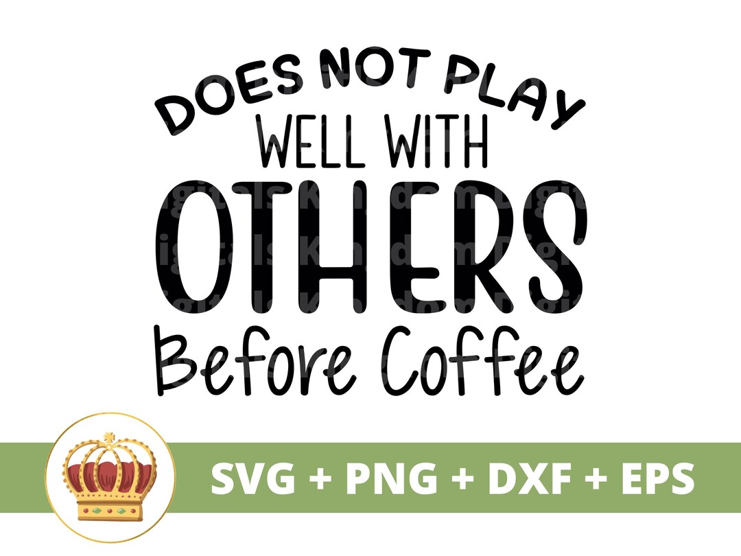Does Not Play Well With Others Before Coffee SVG | Funny Coffee Svg Cup ...