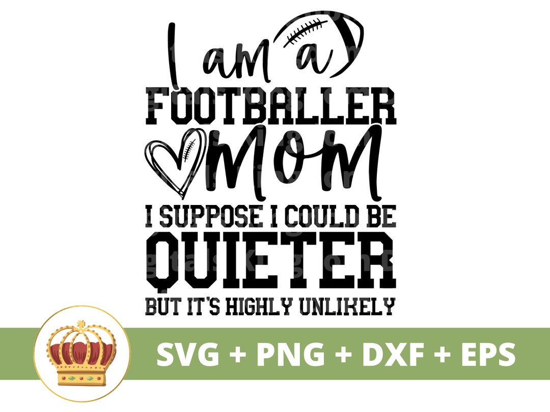 I Am a Footballer Mom. I Suppose I Could Be Quieter but It's Highly ...