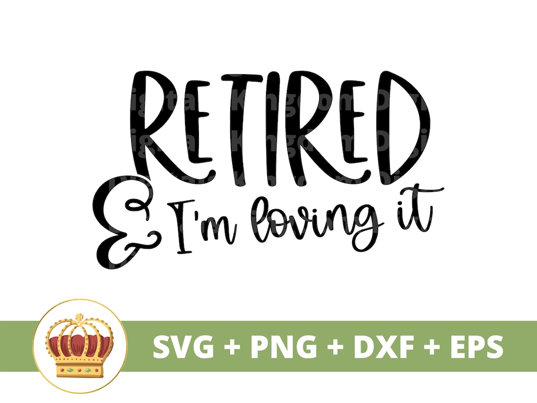 Retired & Loving It SVG | Happy Retirement Gift Party Quote Funny ...