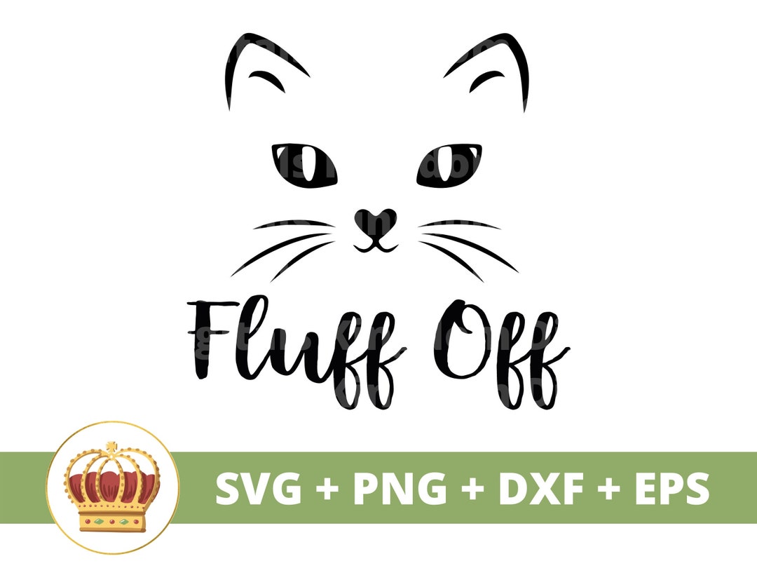 Fluff off SVG Kitty Lover Fuck off Motivational Saying PNG Crazy Cat ...