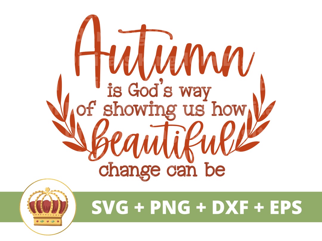 Autumn is God’s Way of Showing Us How Beautiful Change Can Be SVG ...