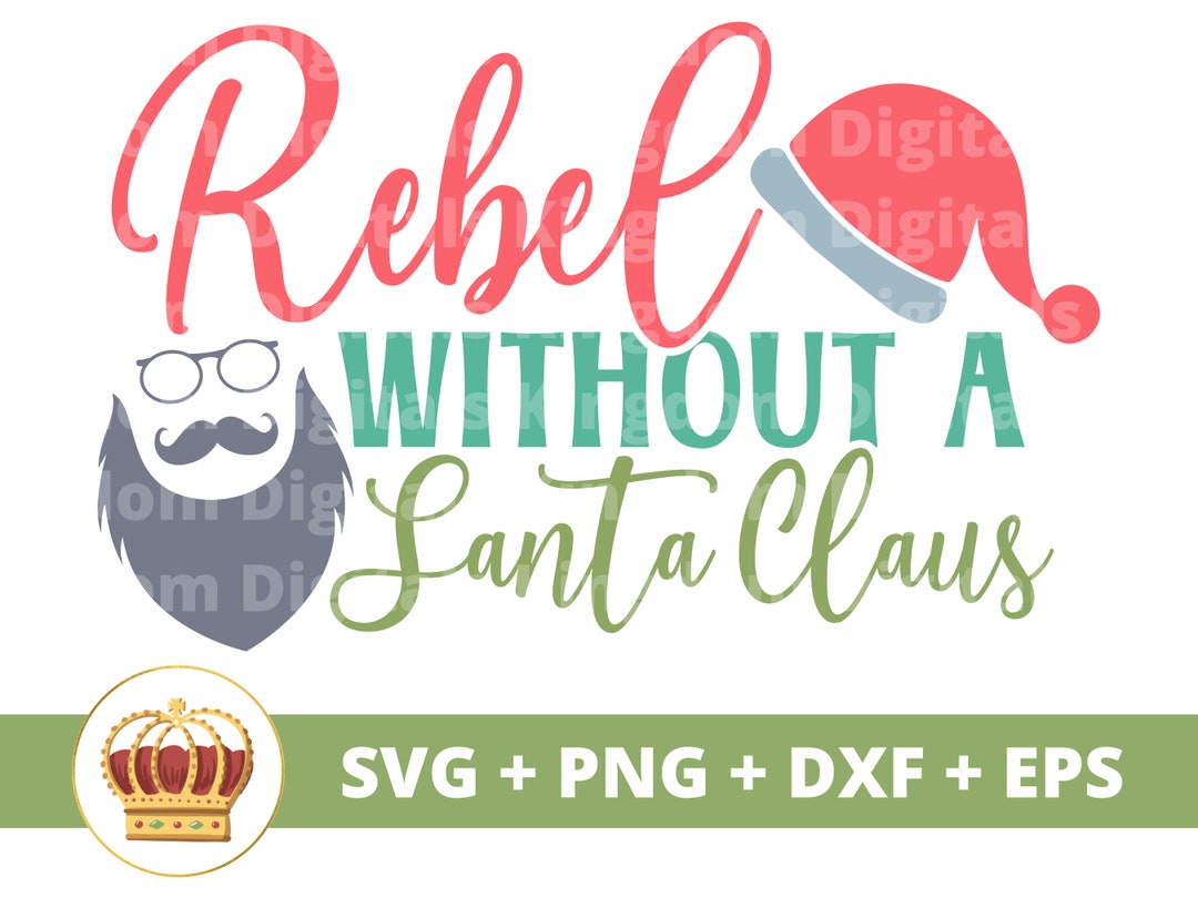 Rebel Without a Santa Claus SVG | Funny Christmas SVG Holiday Quotes ...