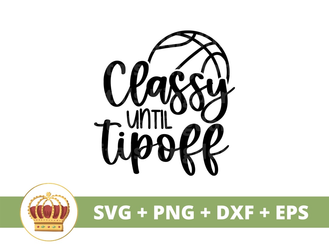 Classy Until Tipoff Svg Basketball Life PNG, Coach, Player, Mom, Team ...