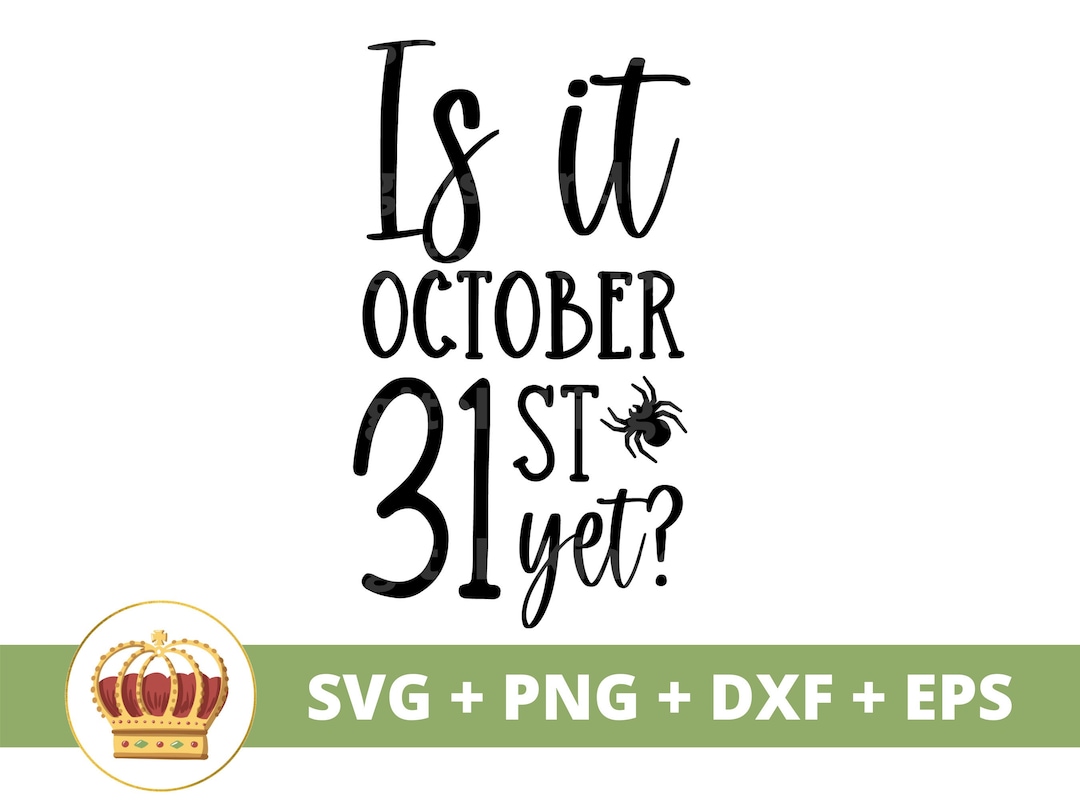Is It October 31st yet SVG | Cute Halloween SVG, Spooky PNG Cut File ...