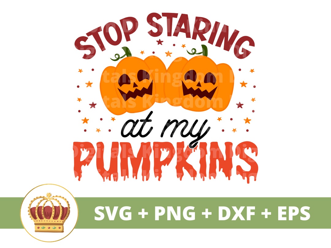Stop Staring at My Pumpkins SVG | Halloween Svg Fall Spooky Cute Funny ...