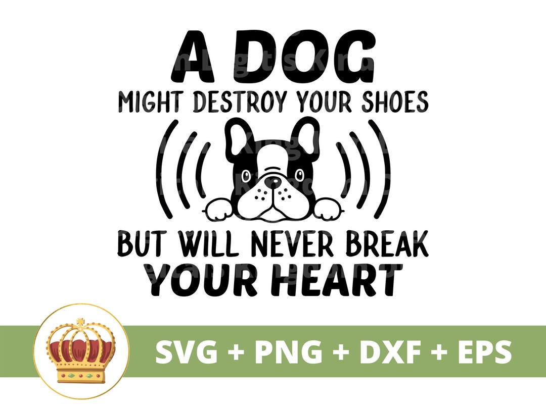 A Dog Might Destroy Your Shoes but Will Never Break Your Heart SVG PNG ...