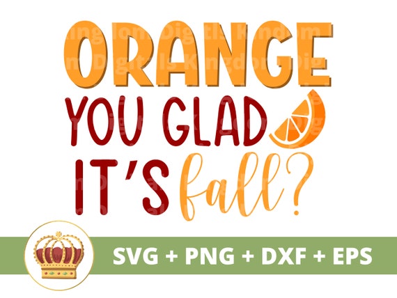 Orange You Glad Its Fall SVG Fall SVG Happy Thanksgiving - Etsy