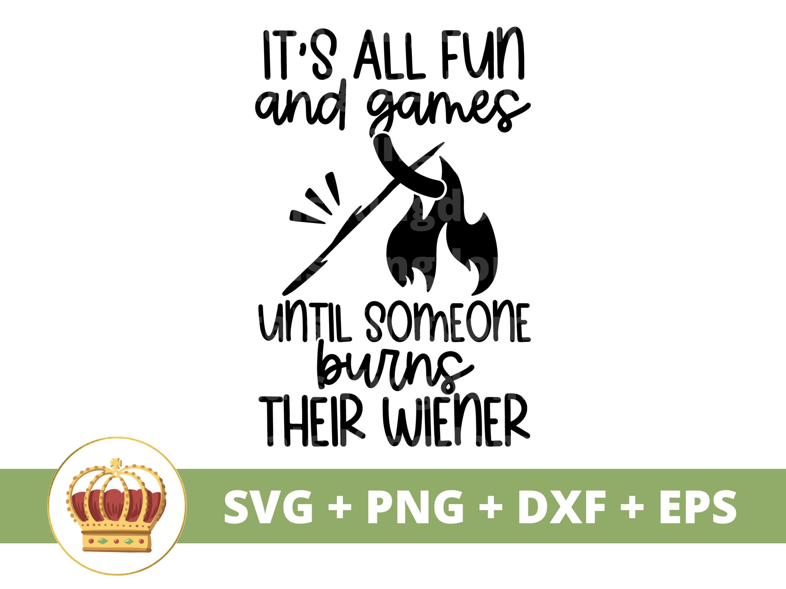 Its All Fun And Games Until Someone Burns Their Weiner Svg Etsy