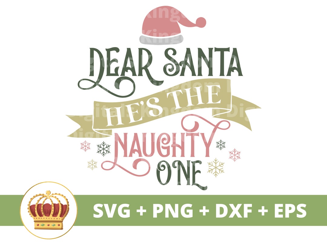 Dear Santa Hes the Naughty One SVG | Funny Christmas SVG Nice Naughty ...