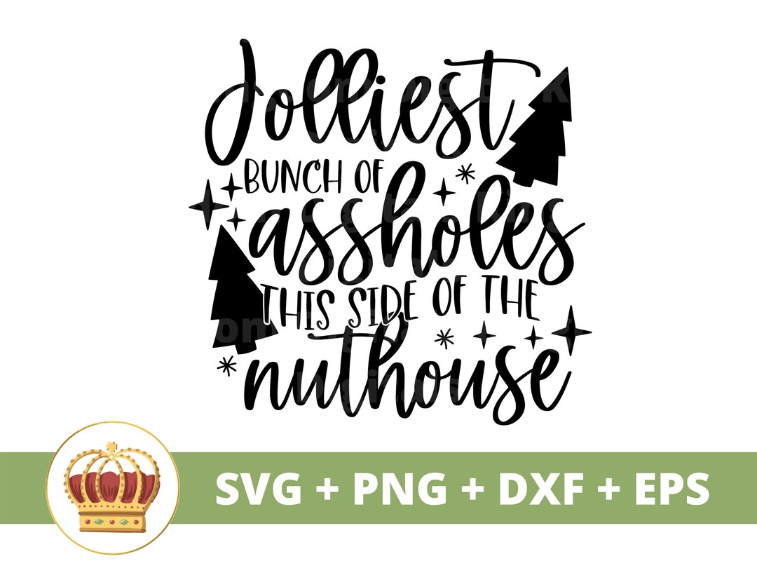 Jolliest Bunch of Assholes This Side of the Nuthouse SVG | Christmas ...