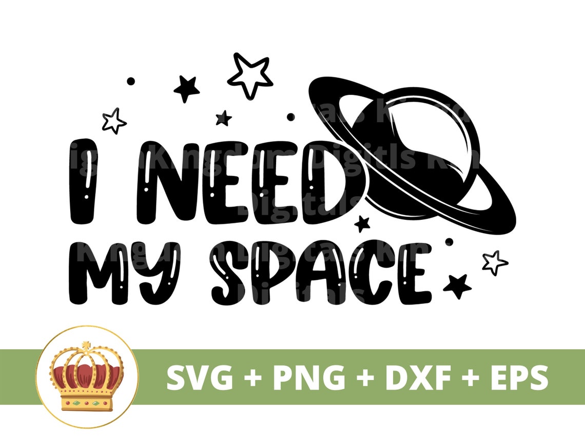 I Need My Space SVG | Outer Space Svg, Astronaut, Alien, Universe ...