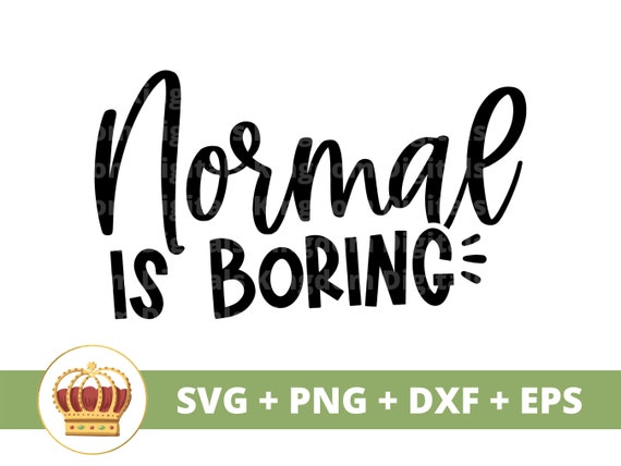 Normal is Boring SVG Funny Phrase SVG Free Spirit Saying - Etsy