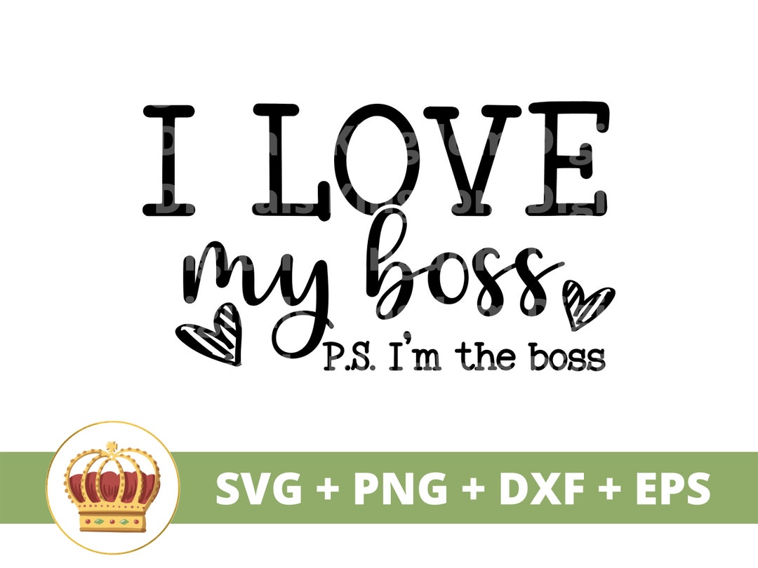 I Love My Boss Ps Im the Boss SVG | Girl Boss Babe Entrepreneur Small ...